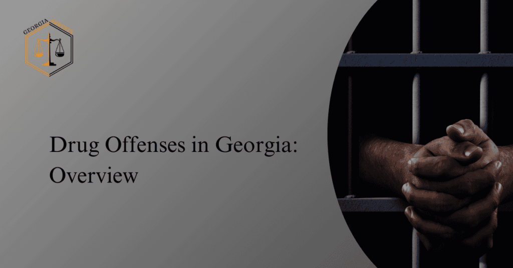 Drug Offenses in Georgia: Overview - Arrests.org GA